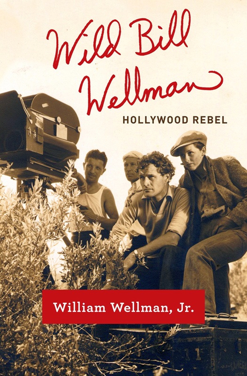 Wild Bill Wellman : Hollywood rebel (2015) – MUDPIX MAGAZINE